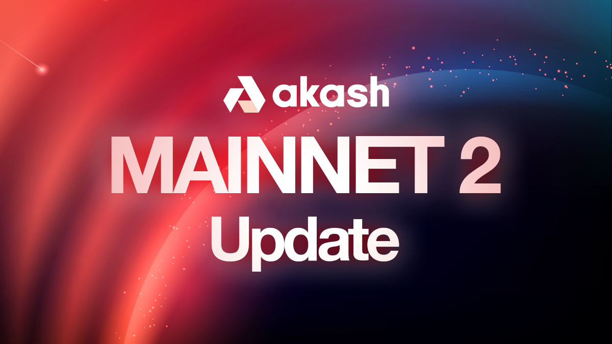 Akash MAINNET 2 Product Update